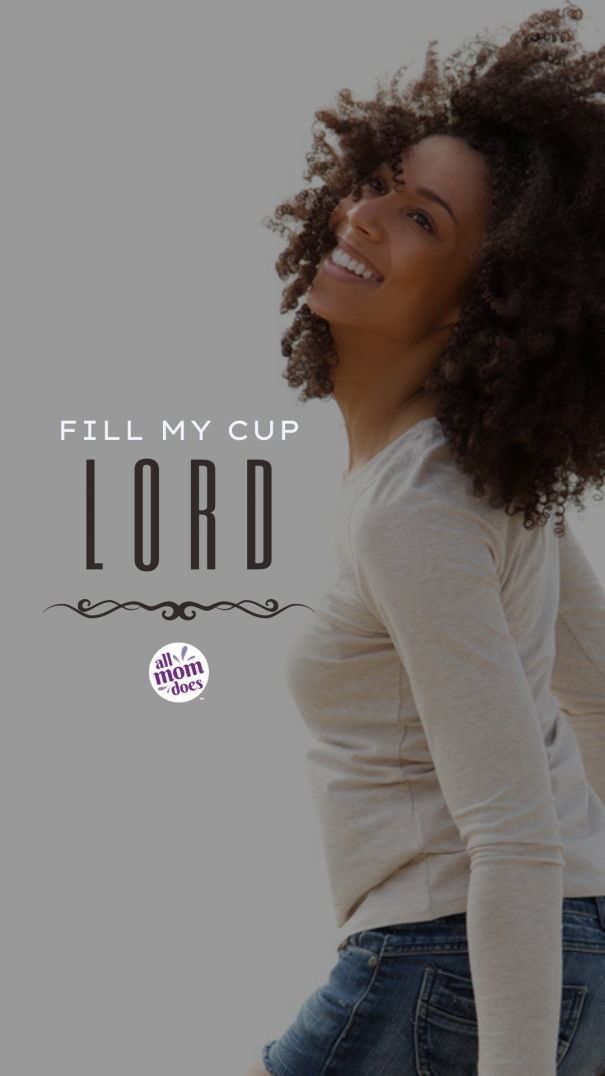 Fill My Cup Lord | AllMomDoes